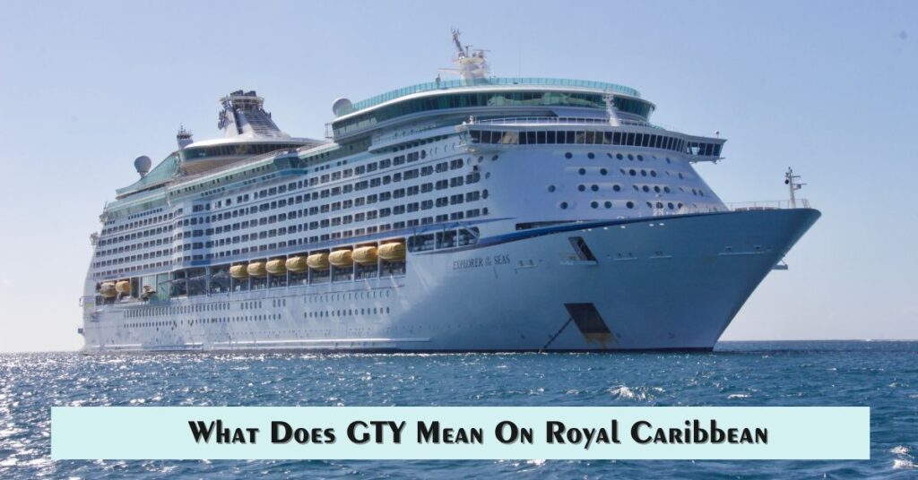 What Does GTY Mean On Royal Caribbean: Is It Good! – Cruise Ship Mania